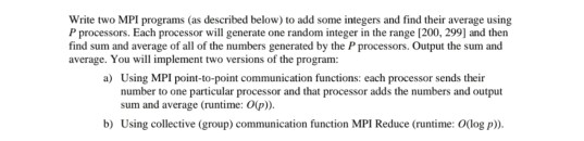 Write two MPI programs (as described below) to add | Chegg.com
