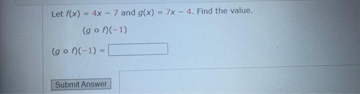 Solved Let f(x) = 4x - 7 and g(x) = 7x - 4. Find the value. | Chegg.com