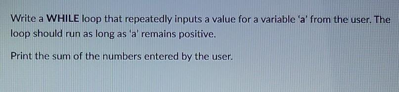 Solved Write a WHILE loop that repeatedly inputs a value for | Chegg.com