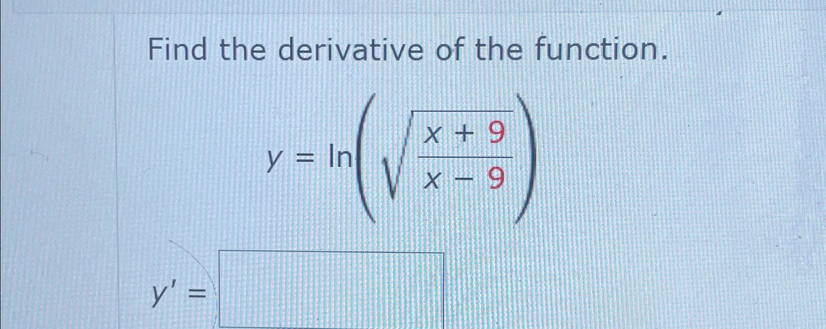 Solved Find the derivative of the function.y=ln(x+9x-92) | Chegg.com
