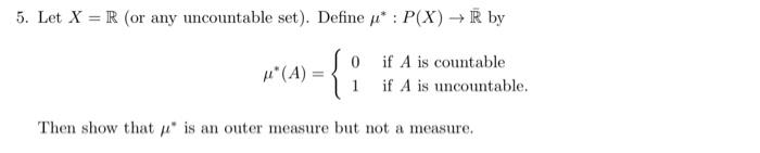 Solved 5. Let X = R (or any uncountable set). Define * : | Chegg.com