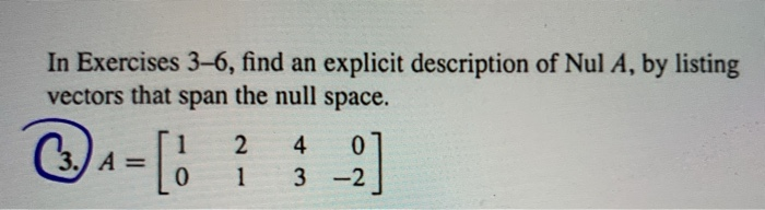 Solved In Exercises 3–6, find an explicit description of Nul | Chegg.com