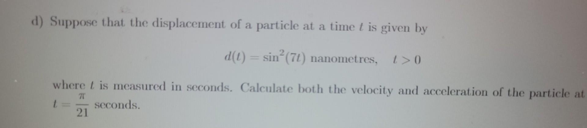 Solved d) Suppose that the displacement of a particle at a | Chegg.com