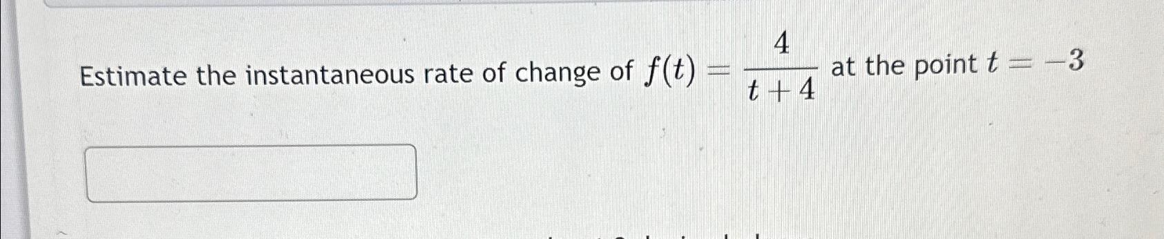 Solved Estimate the instantaneous rate of change of | Chegg.com