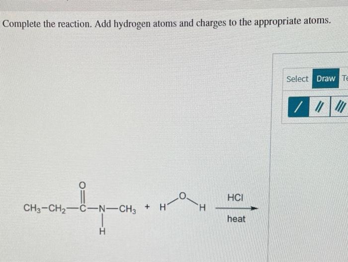 Solved Complete the reaction. Add hydrogen atoms and charges | Chegg.com