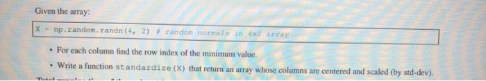 Solved Given the array: X = np.random. randn (4, 2) + random | Chegg.com