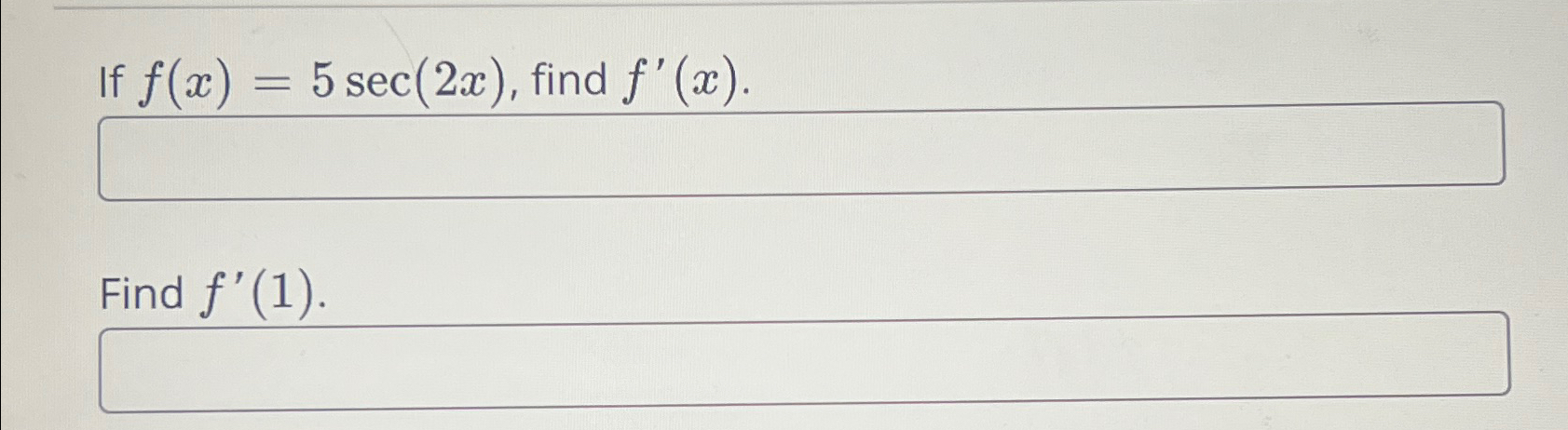 Solved If f(x)=5sec(2x), ﻿find f'(x).Find f'(1). | Chegg.com