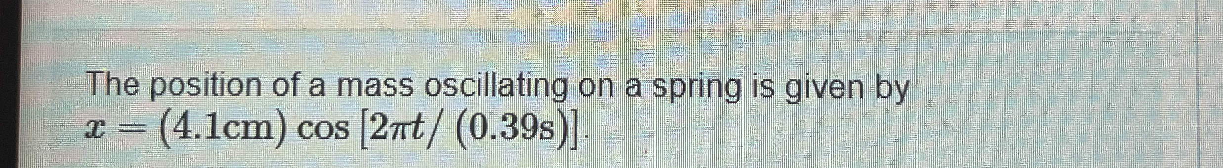 Solved The position of a mass oscillating on a spring is | Chegg.com