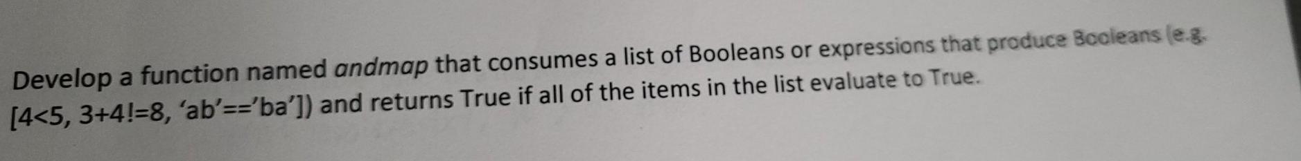 Solved Develop a function named andmap that consumes a list | Chegg.com
