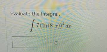 Solved Evaluate the integral.∫﻿﻿7(ln(8x))2dx | Chegg.com