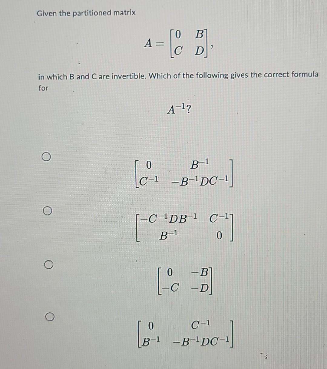 Solved Given the partitioned matrix A = ГО B C D in which B | Chegg.com