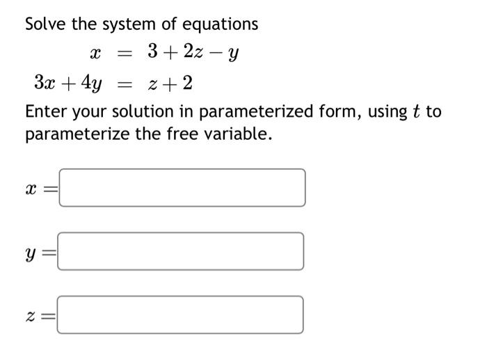 Solved Solve the system of equations x3x+4y=3+2z−y=z+2 Enter | Chegg.com