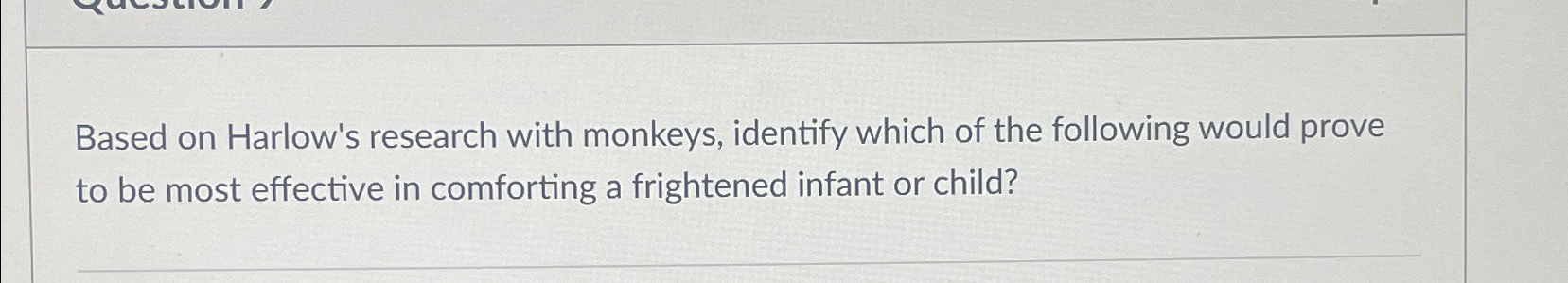 Solved Based on Harlow's research with monkeys, identify | Chegg.com