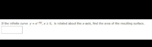 Solved If the infinite curve y = e-4x, x > 0, is rotated | Chegg.com