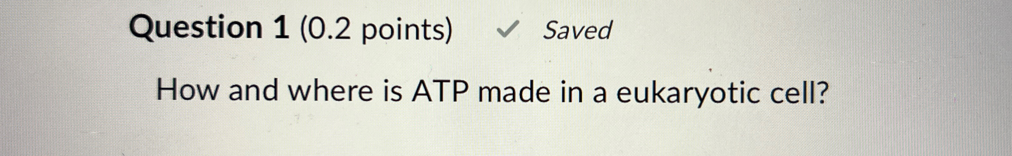 Solved Question 1 ( 0.2 ﻿points) ﻿SavedHow and where is ATP | Chegg.com