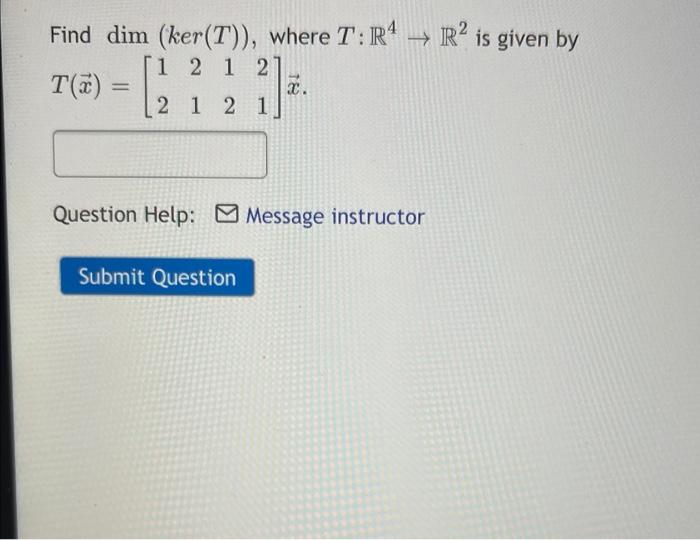 Solved Find dim(ker(T)), where T:R4→R2 is given by | Chegg.com