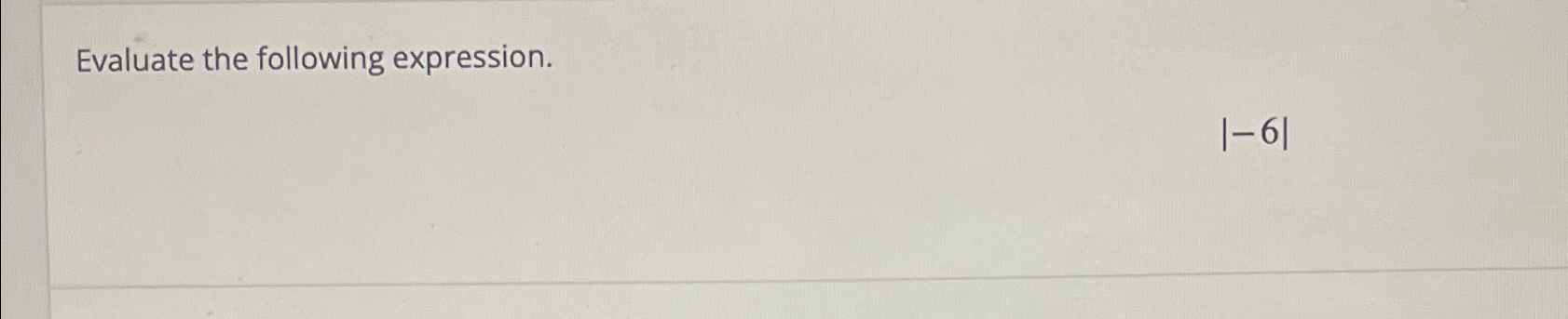 Solved Evaluate the following expression.|-6| | Chegg.com