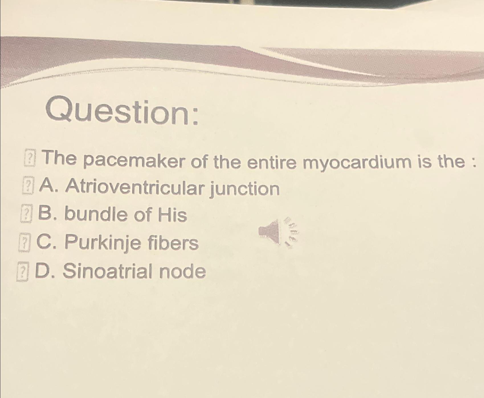Question:The pacemaker of the entire myocardium is | Chegg.com