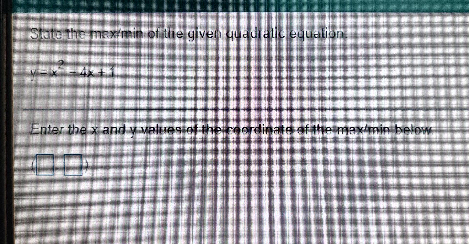 Solved State the max/min of the given quadratic equation y = | Chegg.com