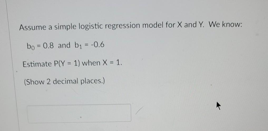 Solved Assume a simple logistic regression model for X and | Chegg.com