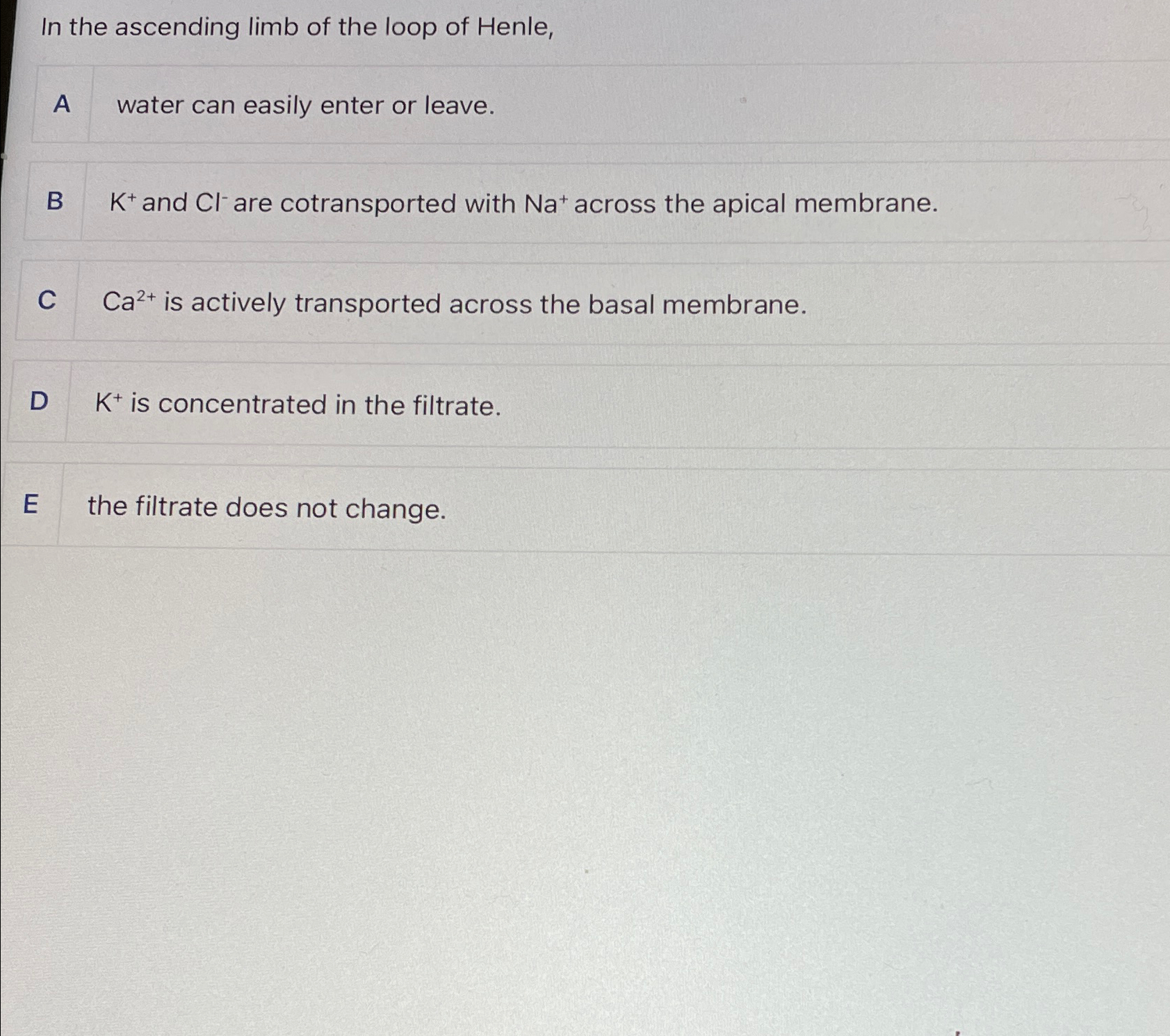 Solved In the ascending limb of the loop of Henle,A water | Chegg.com