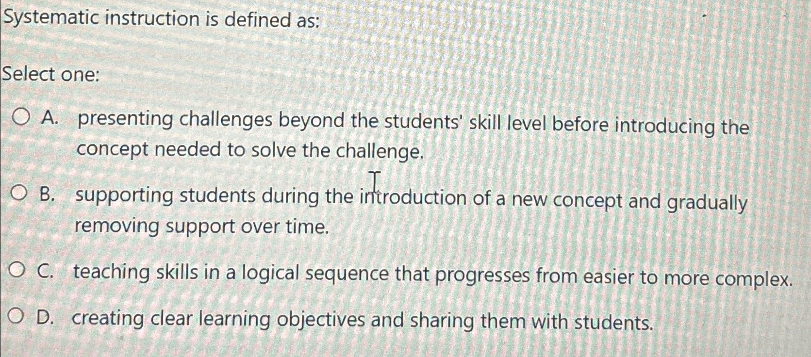Solved Systematic instruction is defined as:Select one:A. | Chegg.com