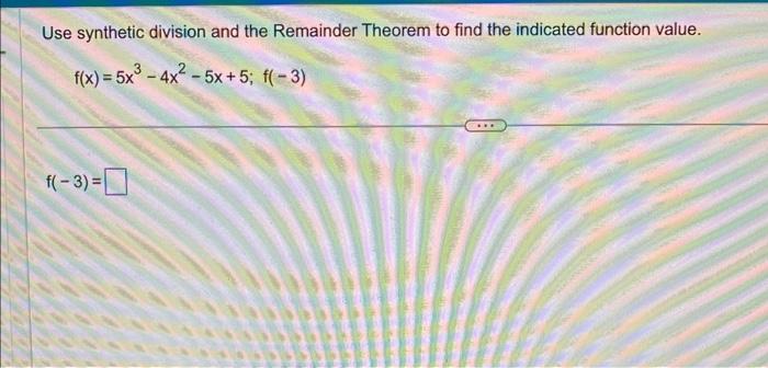 Solved Use synthetic division and the Remainder Theorem to | Chegg.com
