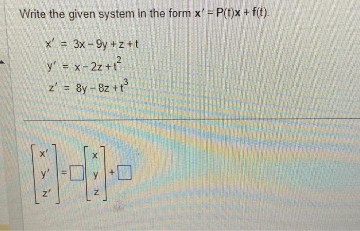 Write the given system in the form x′=P(t)x+f(t). | Chegg.com