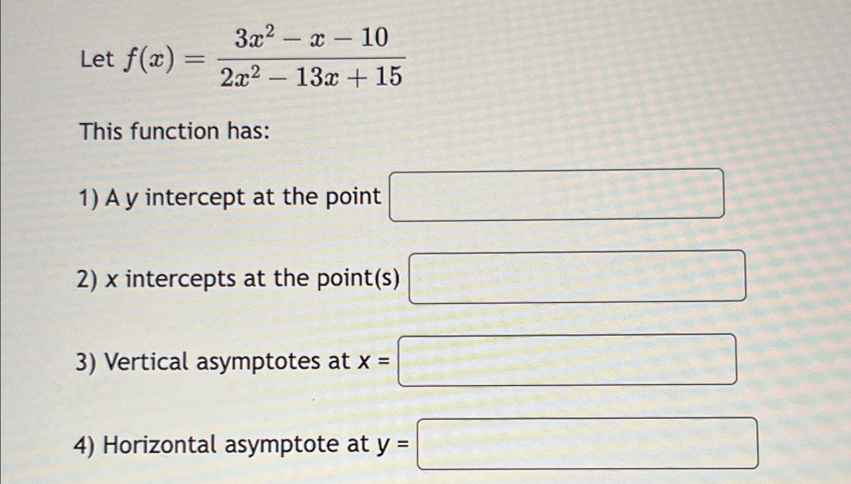 Solved Let f(x)=3x2-x-102x2-13x+15This function has:A y | Chegg.com