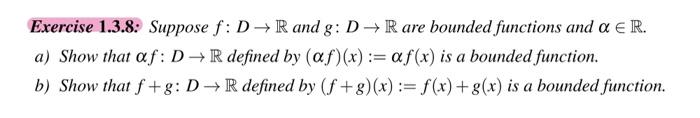 Solved Exercise 1.3.8: Suppose f:D→R and g:D→R are bounded | Chegg.com