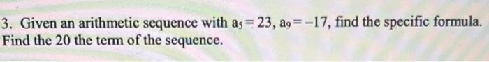 Solved 3. Given an arithmetic sequence with a5=23,a9=−17, | Chegg.com
