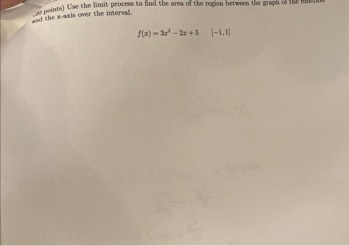 Solved (20 points) Use the limit process to find the area of | Chegg.com