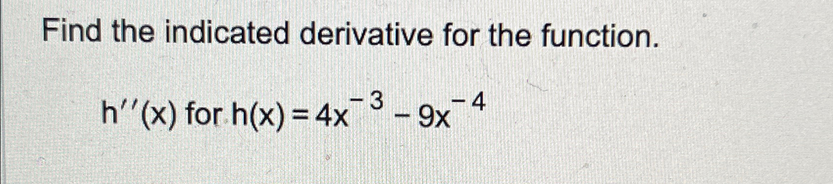Solved Find the indicated derivative for the function.h''(x) | Chegg.com