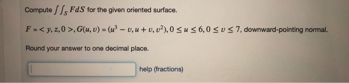 Solved Compute / Is Fds for the given oriented surface. F