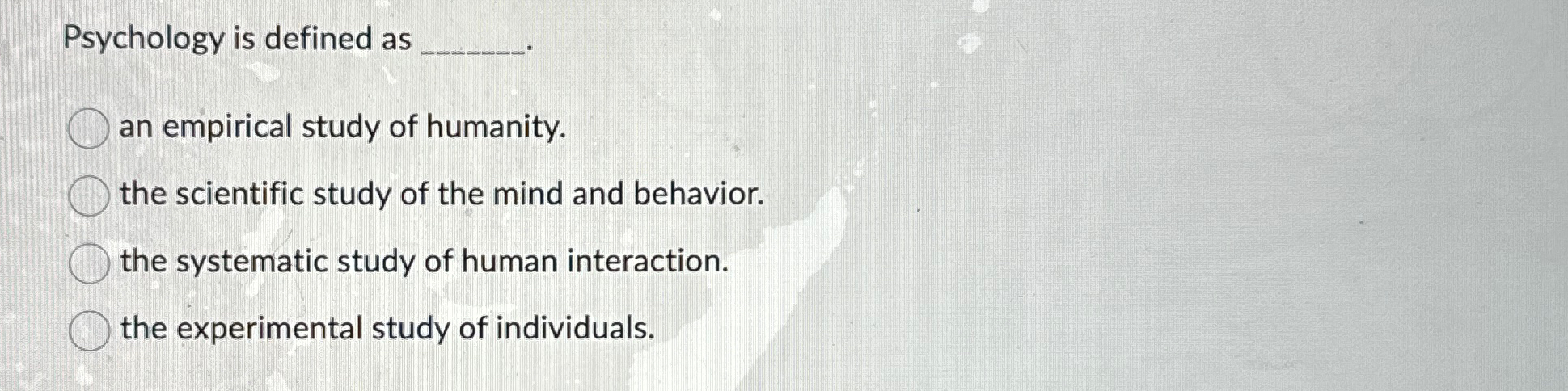 Solved Psychology is defined asan empirical study of | Chegg.com