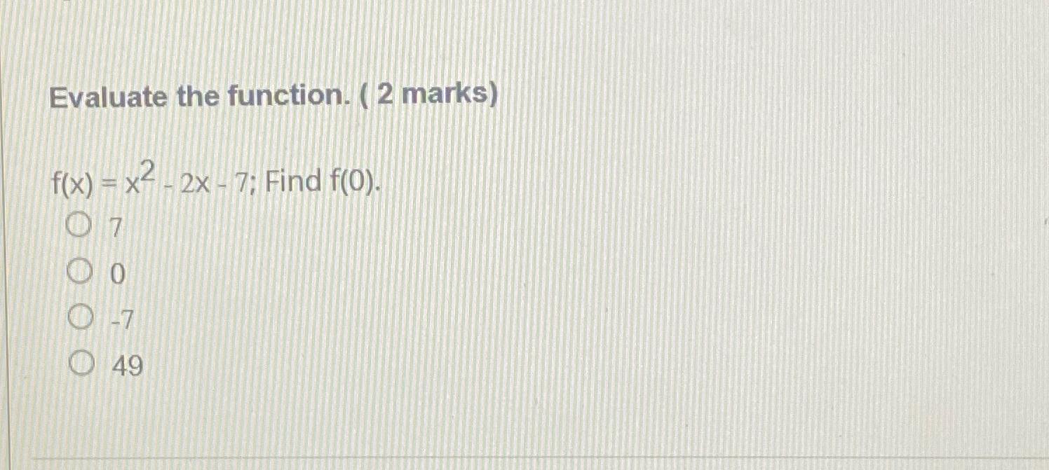 Solved Evaluate the function. ( 2 ﻿marks) f(x)=x2-2x-7; Find | Chegg.com