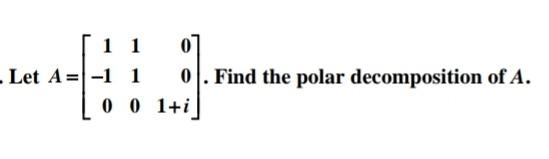 Solved 1 1 0 Let A Find the polar decomposition of A. 1 0 0 | Chegg.com