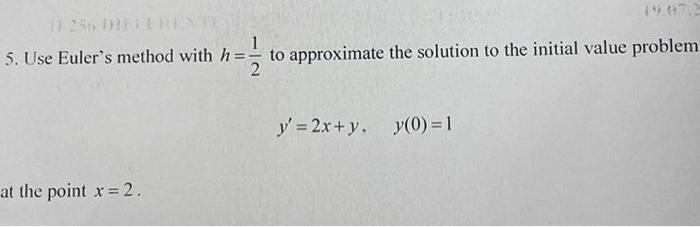Solved 5. Use Euler's method with h=21 to approximate the | Chegg.com