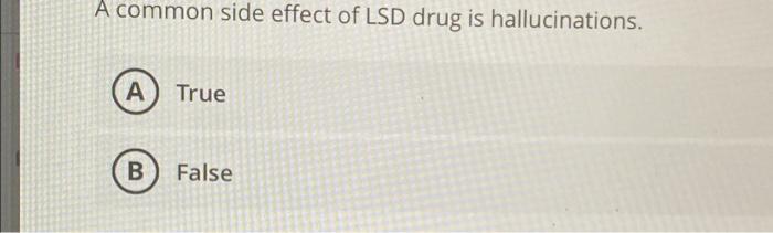 Solved A common side effect of LSD drug is hallucinations. A | Chegg.com