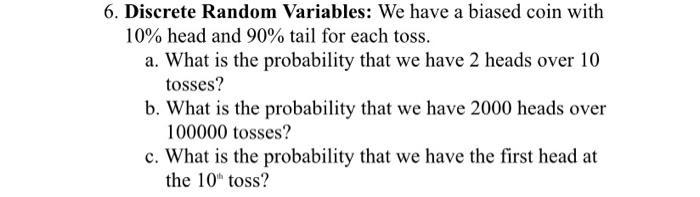 Solved 6. Discrete Random Variables: We have a biased coin | Chegg.com