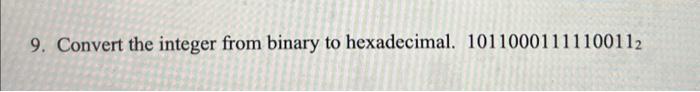 Solved 9. Convert the integer from binary to hexadecimal. | Chegg.com