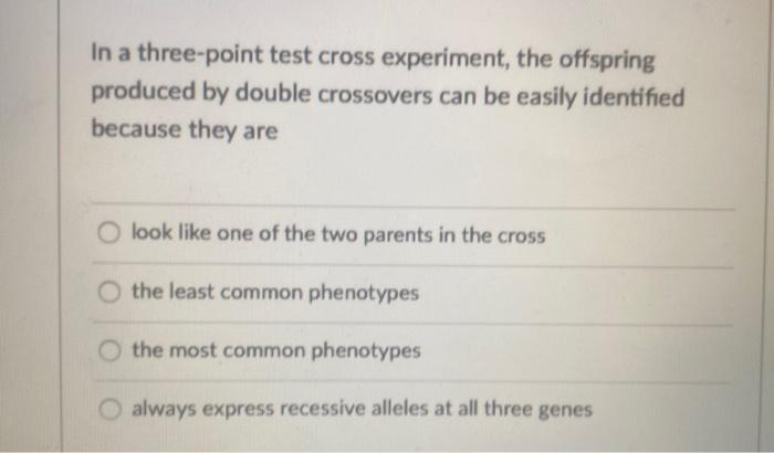 Solved In a three-point test cross experiment, the offspring | Chegg.com