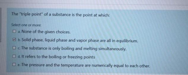 Solved The "triple point of a substance is the point at | Chegg.com