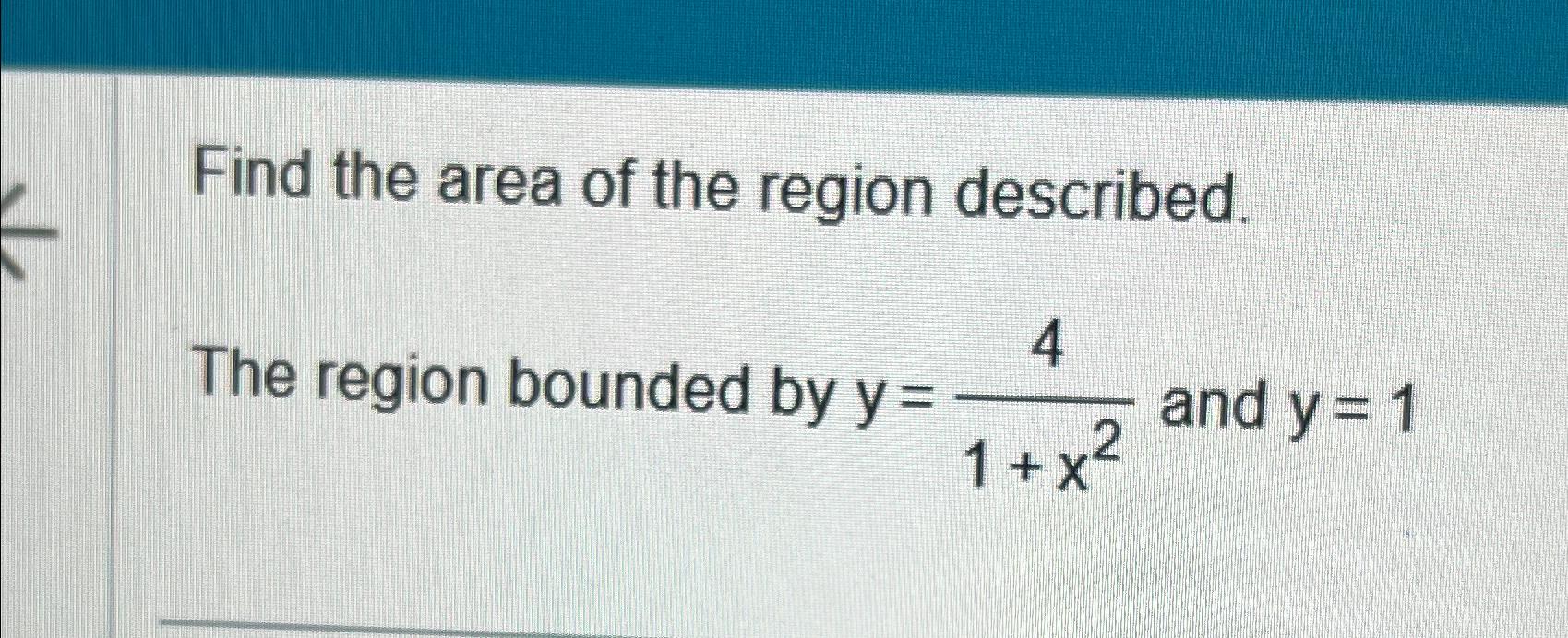 Solved Find the area of the region described.The region | Chegg.com