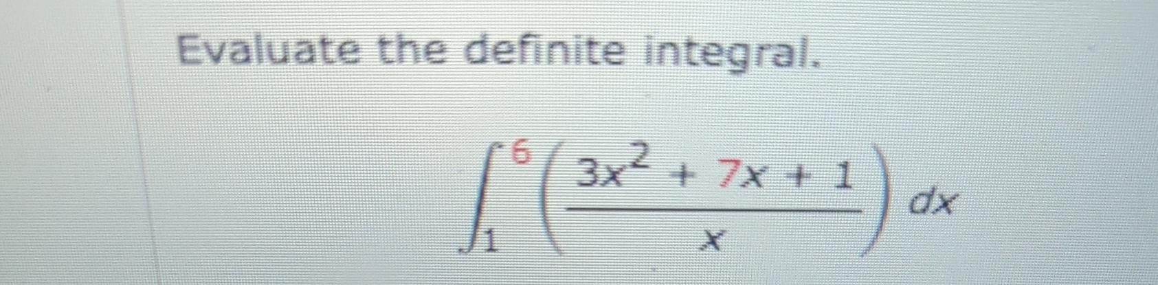 Solved Evaluate the definite integral.∫16(3x2+7x+1x)dx | Chegg.com
