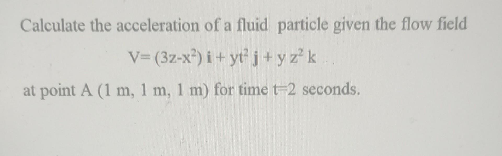 Calculate the acceleration of a fluid particle given | Chegg.com