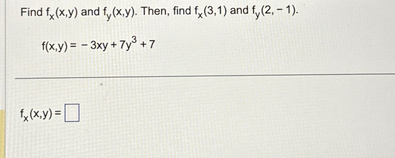 Solved Find fx(x,y) ﻿and fy(x,y). ﻿Then, find fx(3,1) ﻿and | Chegg.com