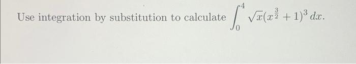 Solved Use integration by substitution to calculate √ √x(x² | Chegg.com