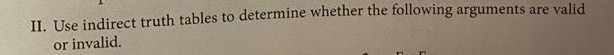 Solved II. Use indirect truth tables to determine whether | Chegg.com
