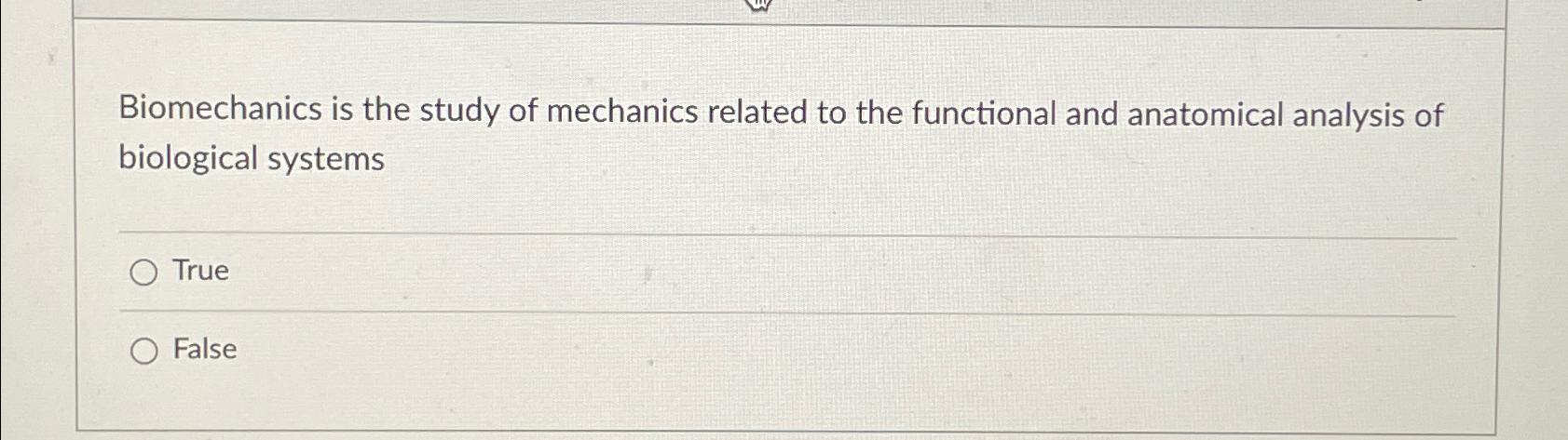 Solved Biomechanics is the study of mechanics related to the | Chegg.com
